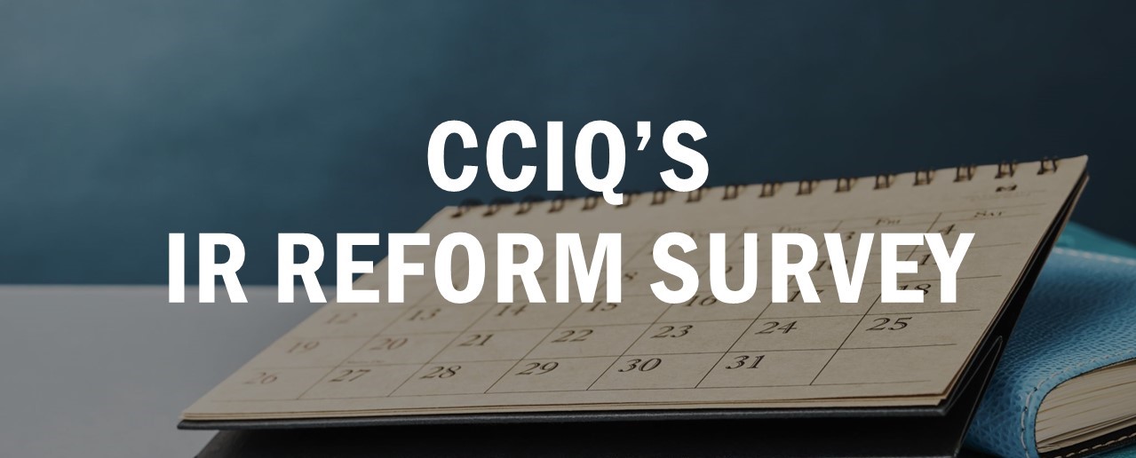CCIQ’s IR Reform Survey